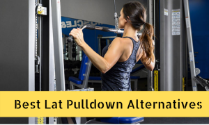 Best Lat Pulldown Alternatives & Substitutes - The Gym Lab